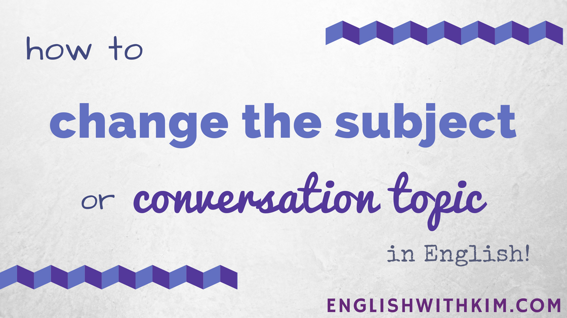 How to Change the Subject or Conversation Topic in English • English ...