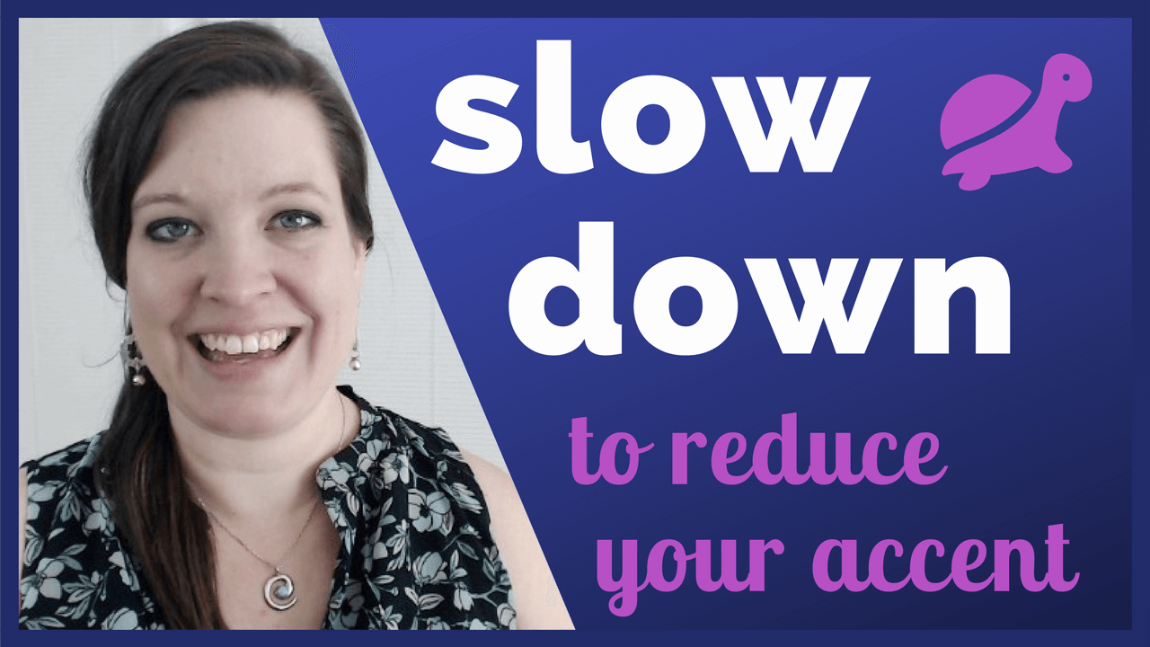 Five Reasons You Need to Slow Down to Reduce Your Accent and Speak ...