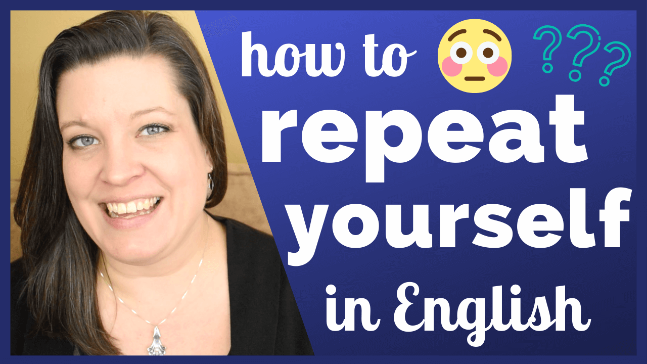 Asked To Repeat Yourself What To Do When You Have To Repeat A Word Or 